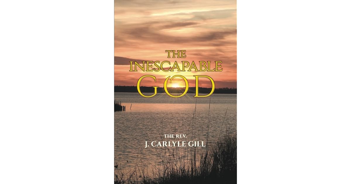 The Inescapable God by Rev. J. Carlyle Gill