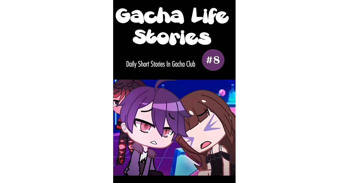 Gacha Life Stories Vol.8: Daily Short Stories In Gacha Club by Shannon ...