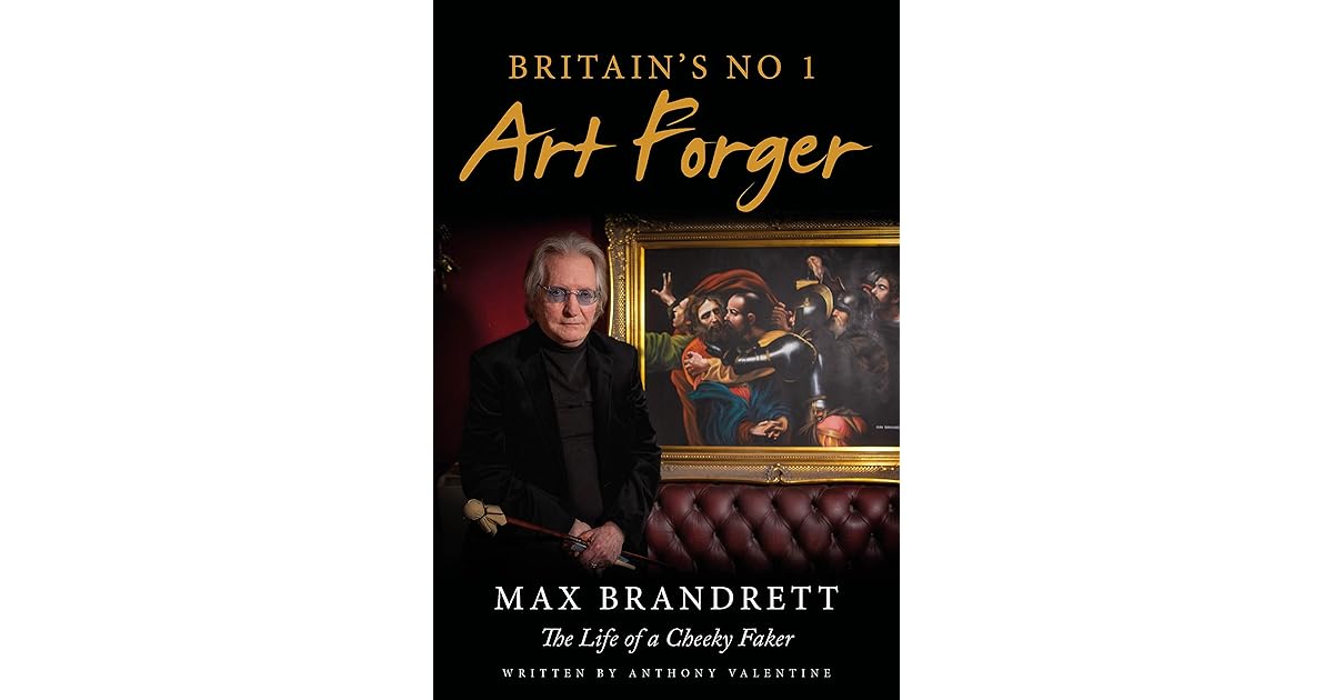 Britain’s No. 1 Art Forger Max Brandrett: The Life of a Cheeky Faker by ...