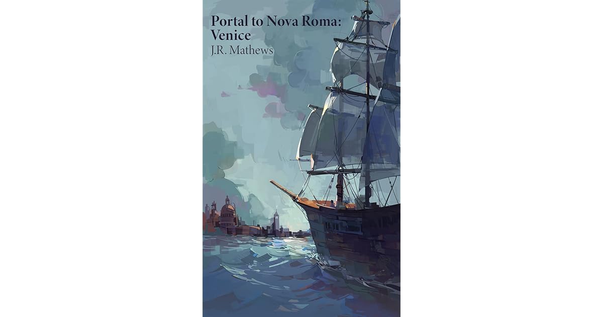 Portal to Nova Roma: Venice by J.R. Mathews