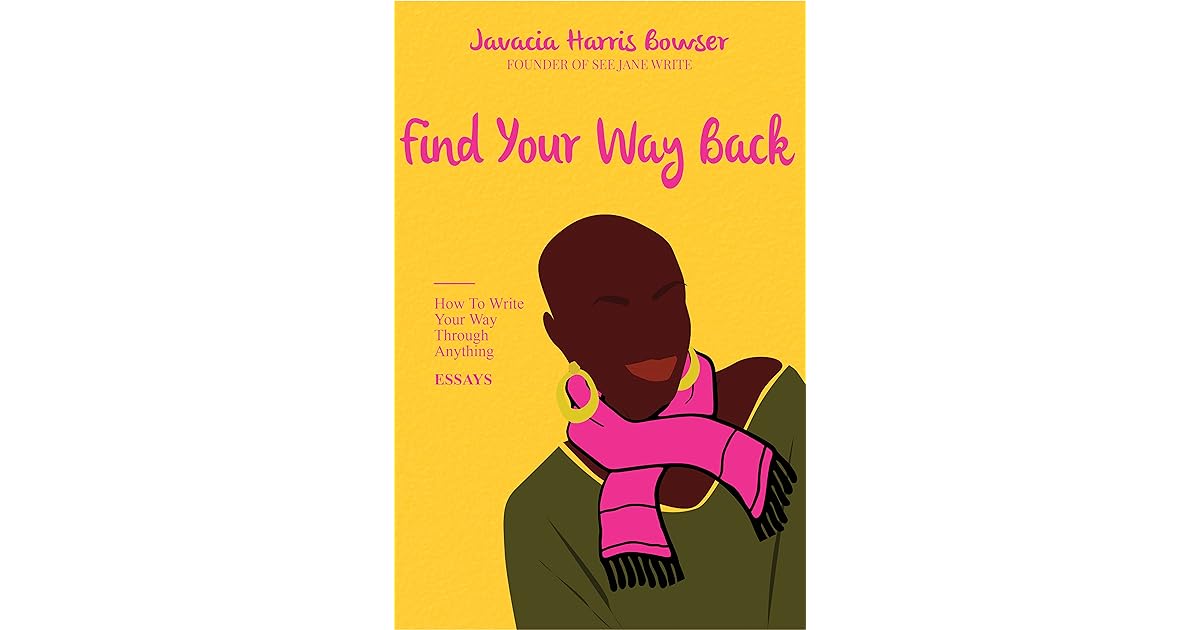 Find Your Way Back: How to Write Your Way Through Anything by Javacia ...