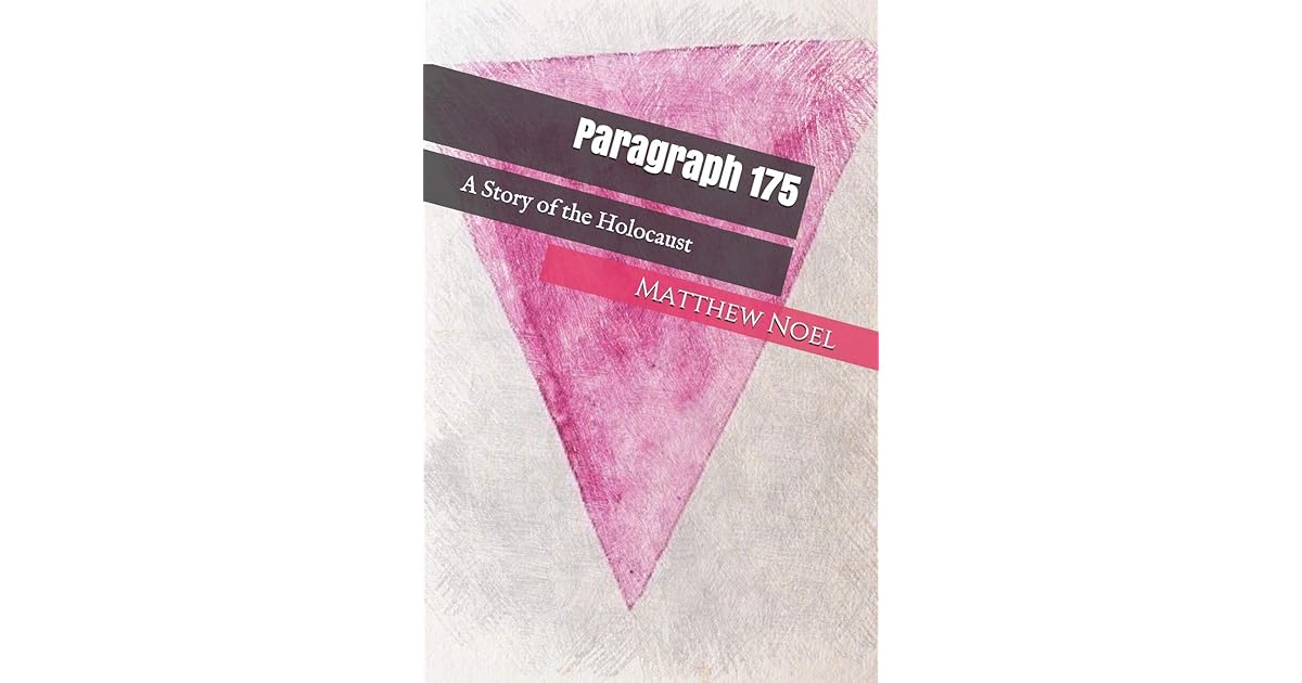 Paragraph 175: A Story of the Holocaust by Matthew Noel