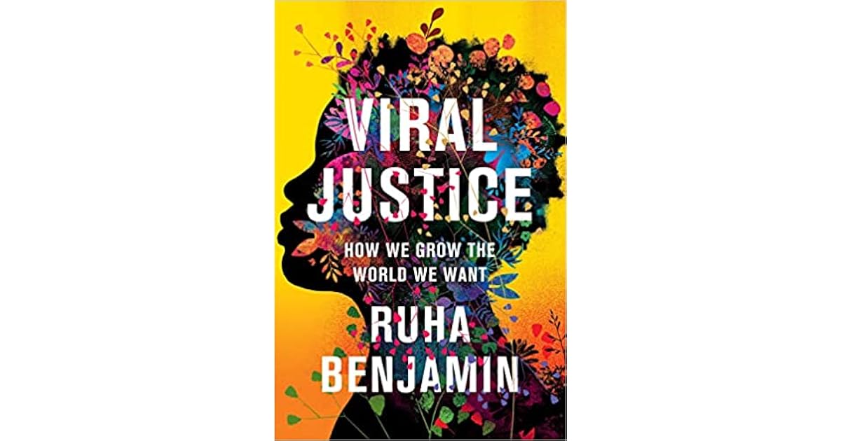 Viral Justice: How We Grow the World We Want by Ruha Benjamin