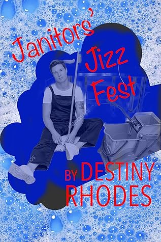 Janitors' Jizz Fest by Destiny Rhodes