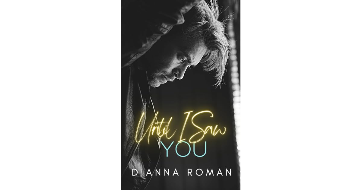 Until I Saw You By Dianna Roman Until I Saw You By Dianna Roman