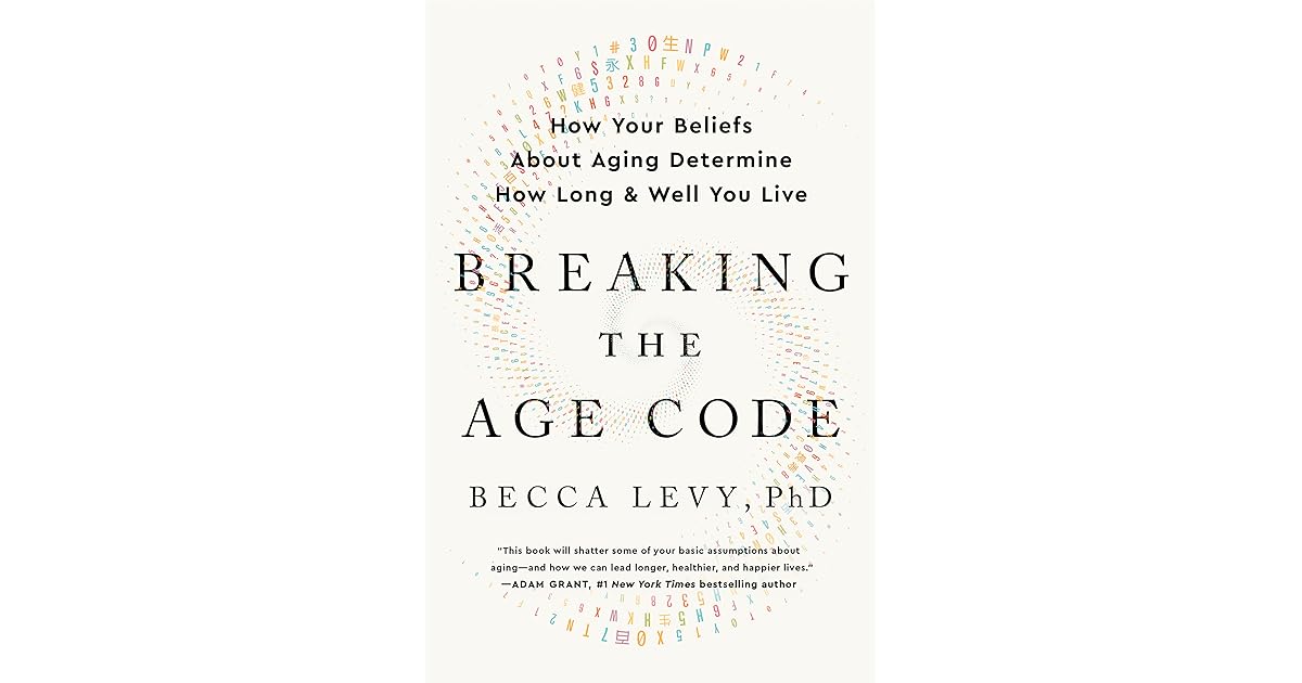 Breaking the Age Code: How Your Beliefs About Aging Determine How Long ...