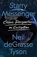 Starry Messenger: Cosmic Perspectives on Civilization by Neil deGrasse ...