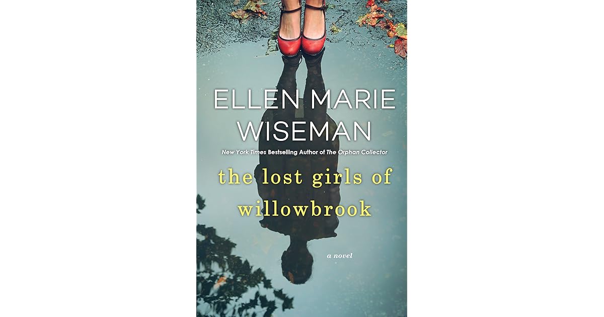 The Lost Girls of Willowbrook by Ellen Marie Wiseman