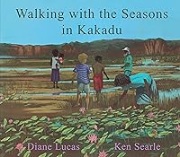 Walking with the Seasons in Kakadu by Diane Lucas