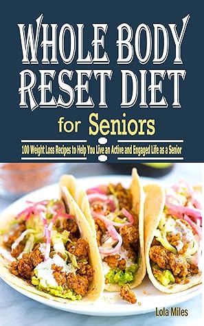 WHOLE BODY RESET DIET FOR SENIORS: 100 Weight Loss Recipes to Help You ...