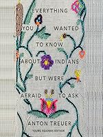 Everything You Wanted to Know About Indians But Were Afraid to Ask: Young Readers Edition by ...