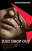 Just Drop Out (Hannaford Prep, #1) by J. Bree