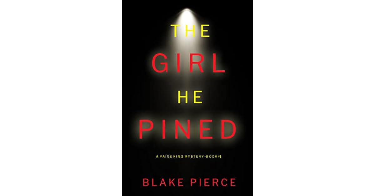 The Girl He Pined (Paige King #1) by Blake Pierce