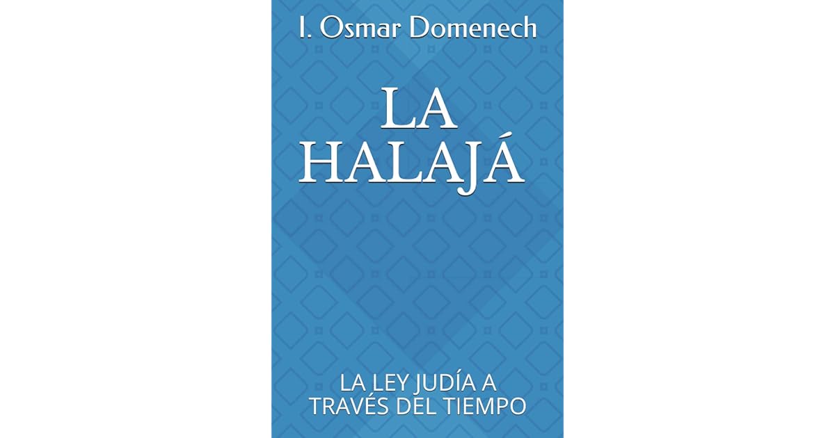 LA HALAJÁ: LA LEY JUDÍA A TRAVÉS DEL TIEMPO by I. Osmar Domenech