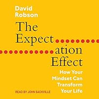 The Expectation Effect: How Your Mindset Can Change Your World by David ...