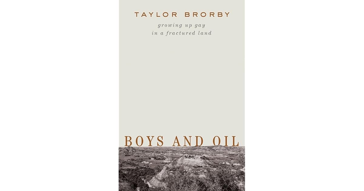 Boys and Oil: Growing Up Gay in a Fractured Land by Taylor Brorby
