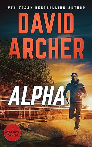 Alpha (Noah Wolf Book 21) by David Archer