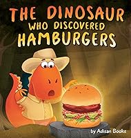 The Dinosaur Who Discovered Hamburgers by Adisan Books