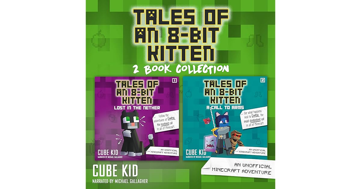 Tales of an 8 Bit Kitten Collection: Books 1 and 2 by Cube Kid