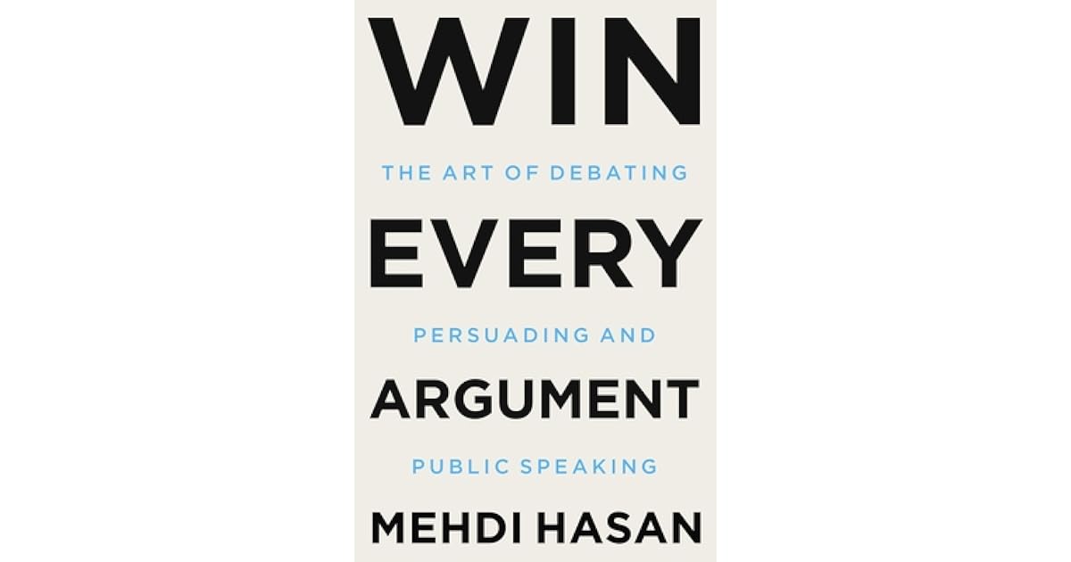 Win Every Argument: The Art of Debating, Persuading, and Public ...