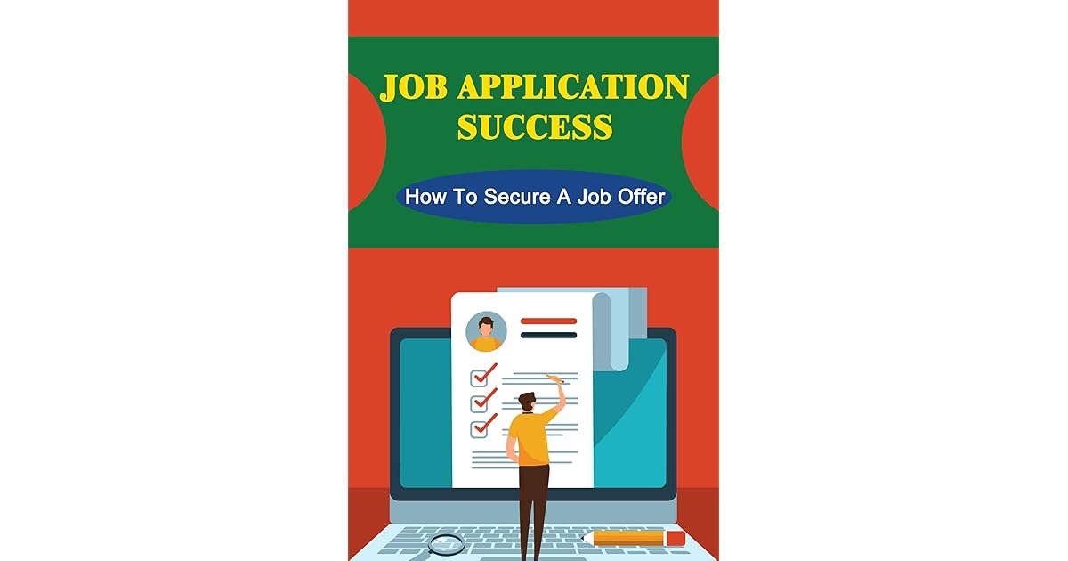 Job Application Success: How To Secure A Job Offer by Hung Klawiter