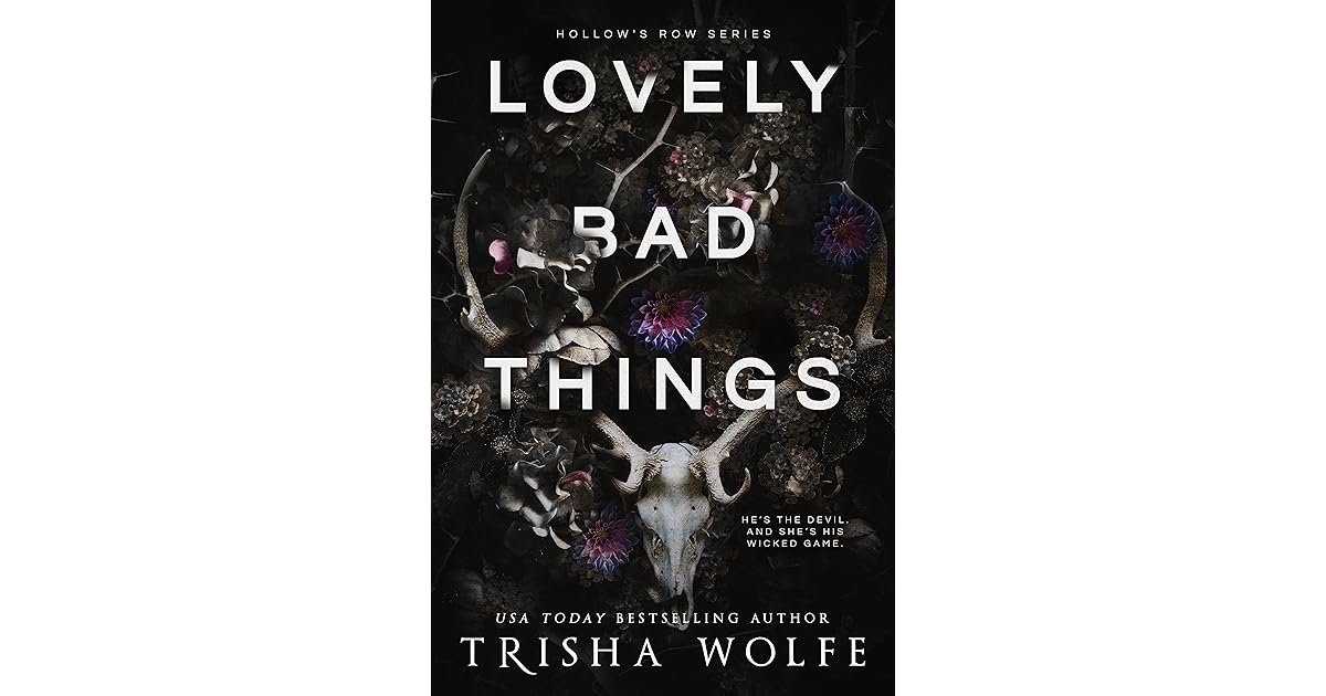Lovely Bad Things (Hollow's Row, #1) by Trisha Wolfe