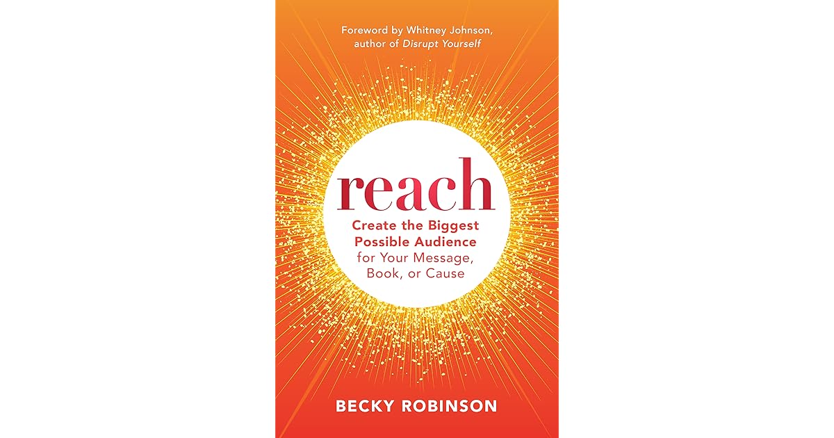 Reach: Create the Biggest Possible Audience for Your Message, Book, or ...