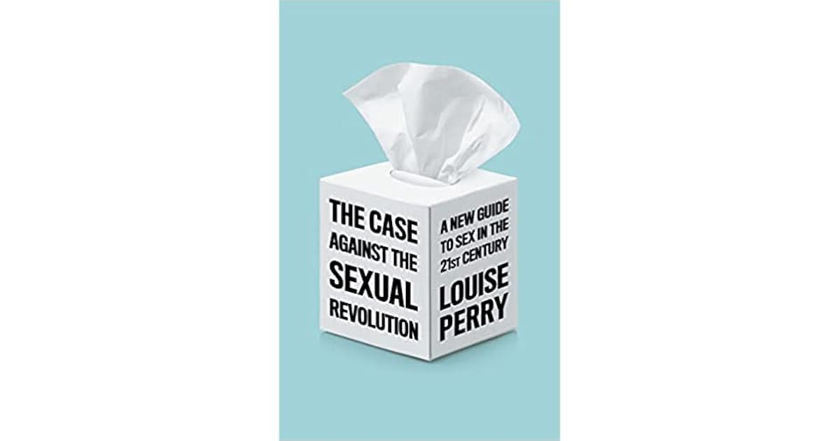The Case Against the Sexual Revolution: A New Guide to Sex in the 21st ...