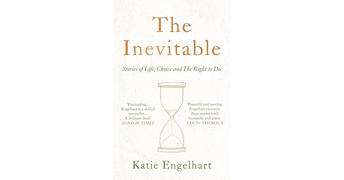 The Inevitable: Stories of Life, Choice and the Right to Die by Katie ...