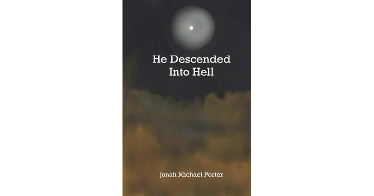 He Descended Into Hell by Jonah Michael Porter