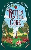 Rotten To The Core (Lady Hardcastle Mystery #8) by T.E. Kinsey