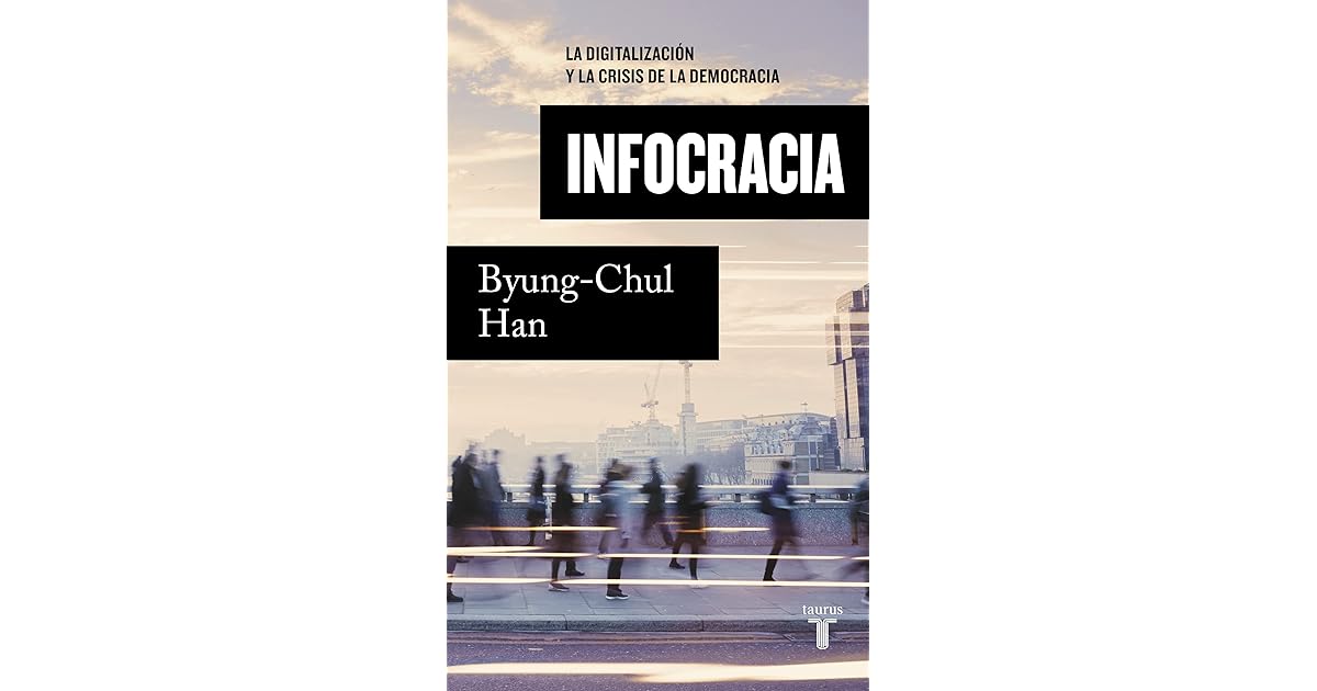 Infocracia: La digitalización y la crisis de la democracia by Byung ...