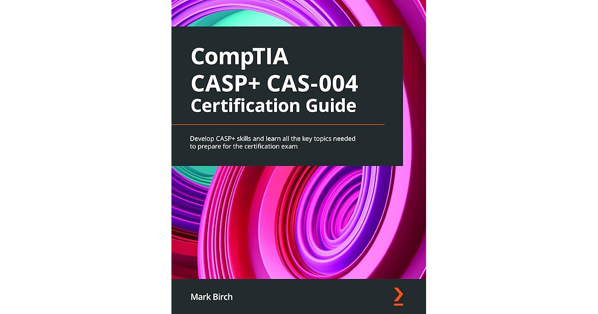 CompTIA CASP+ CAS-004 Certification Guide: Develop CASP+ skills and ...