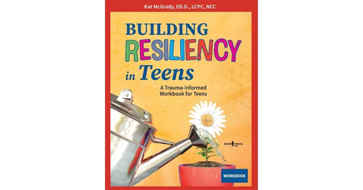 Building Resiliency in Teens: A Trauma-Informed Workbook for Teens by ...