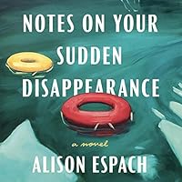 Notes on Your Sudden Disappearance by Alison Espach