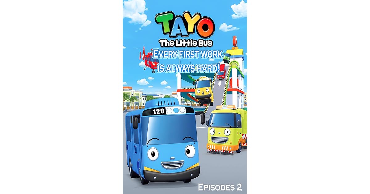 Tayo the Little Bus: Every first work is always hard! by Amy Melissa Coons