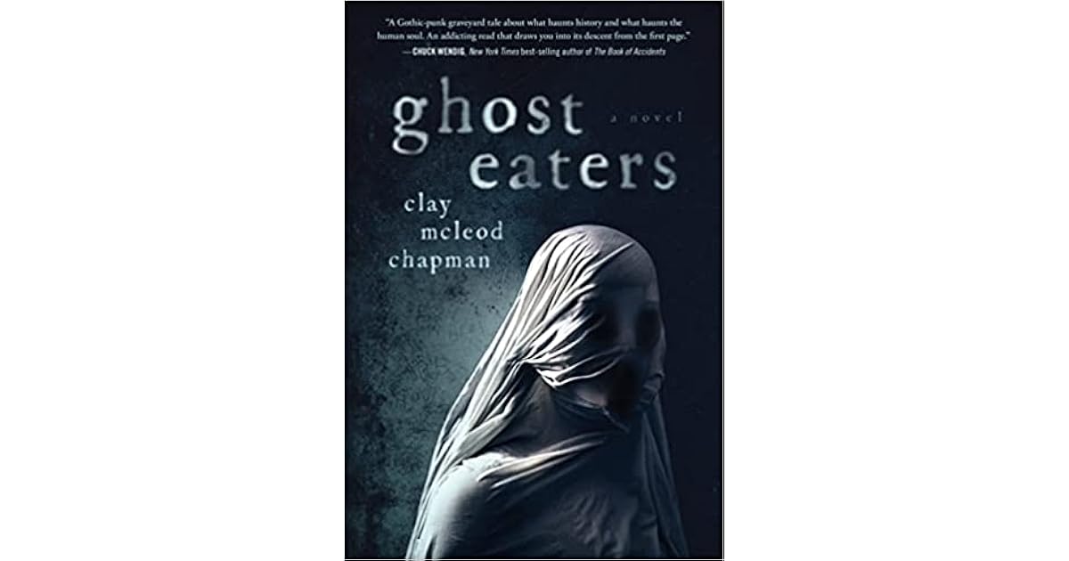 Ghost Eaters by Clay McLeod Chapman