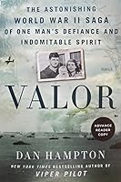 Valor: The Astonishing World War II Saga of One Man's Defiance and ...