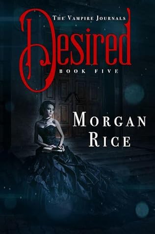Desired (The Vampire Journals #5) by Morgan Rice