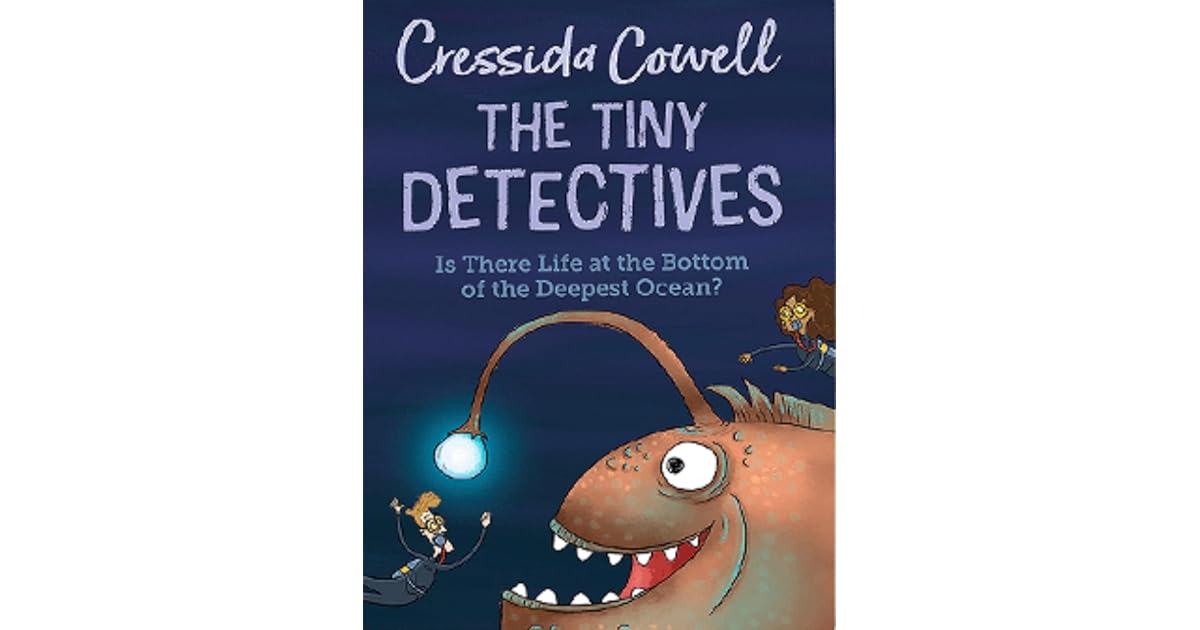 The Tiny Detectives Is There Life at the Bottom of the Deepest Ocean? by Cressida Cowell