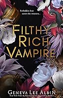 Filthy Rich Vampire (Filthy Rich Vampires #1) by Geneva Lee Albin