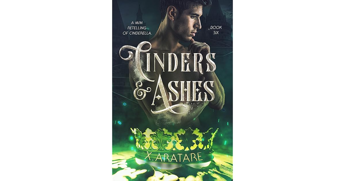 Cinders & Ashes Book Six by X. Aratare