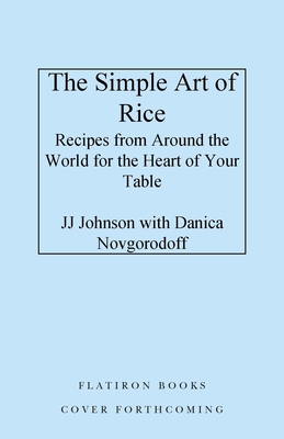 The Simple Art of Rice: Recipes from Around the World for the Heart of ...