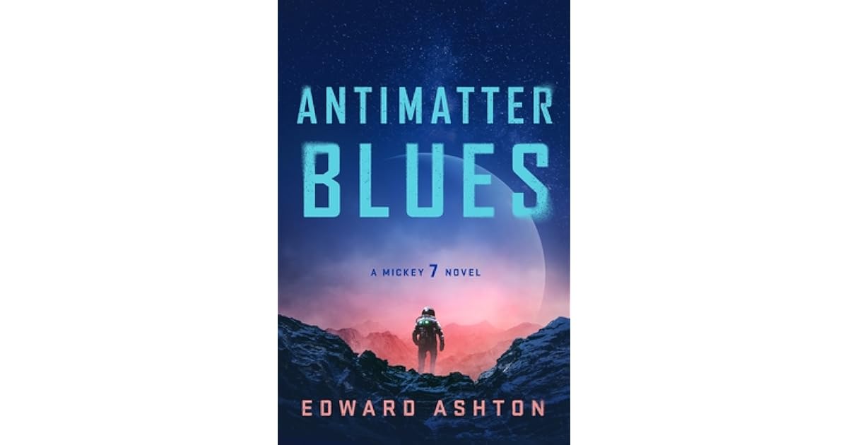 Antimatter Blues (Mickey7 #2) by Edward Ashton