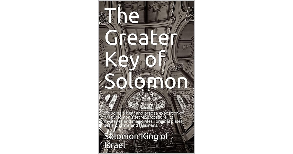 The Greater Key of Solomon: including a clear and precise exposition of ...
