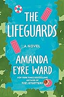 The Lifeguards by Amanda Eyre Ward