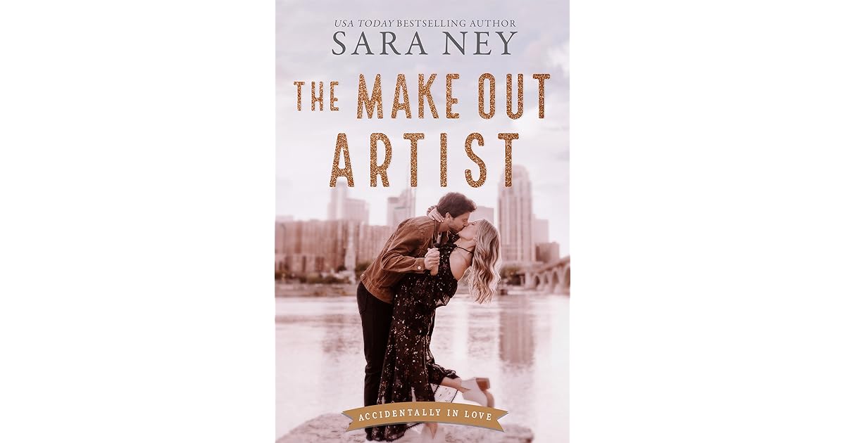 The Make Out Artist (Accidentally in Love #3) by Sara Ney