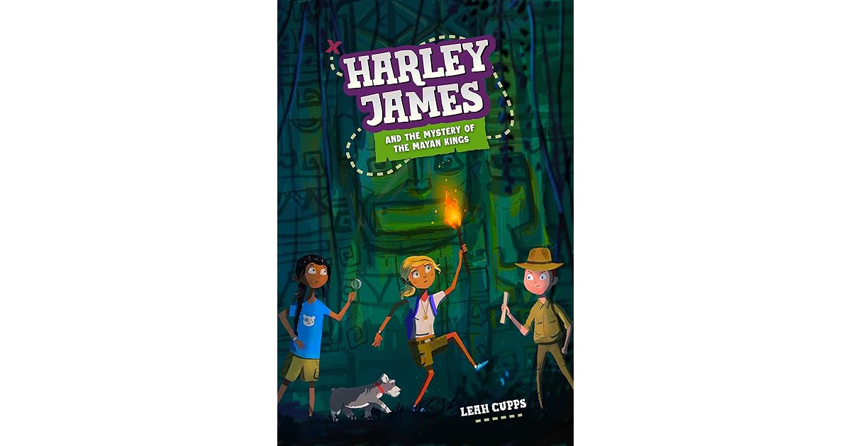 Harley James and the Mystery of the Mayan Kings by Leah Cupps