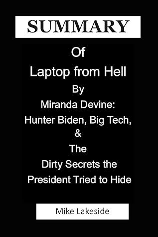 Summary of Laptop from Hell By Miranda Devine: Hunter Biden, Big Tech, and the Dirty Secrets the ...