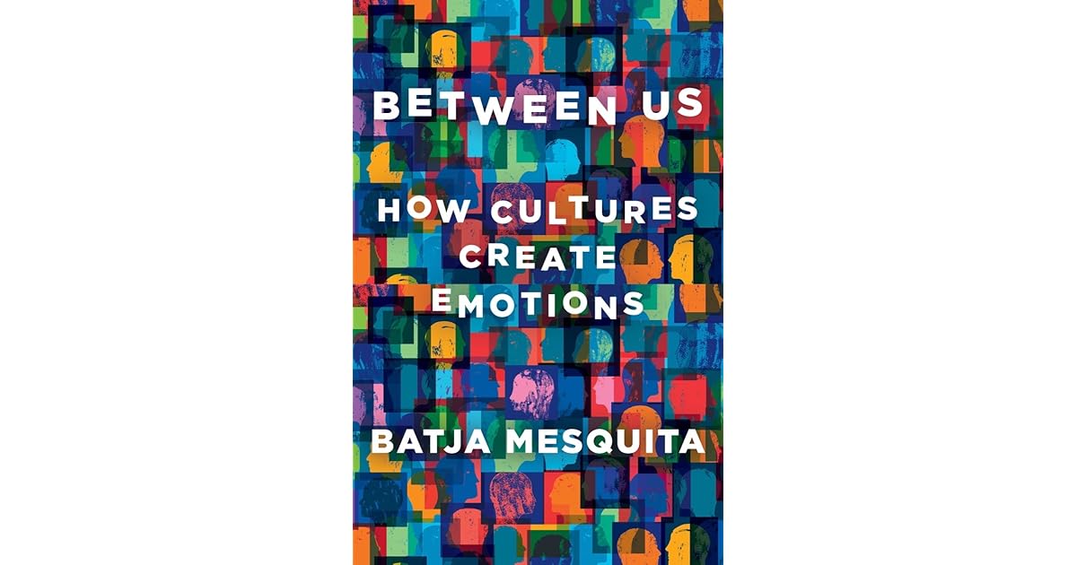 Book giveaway for Between Us: How Cultures Create Emotions by Batja ...